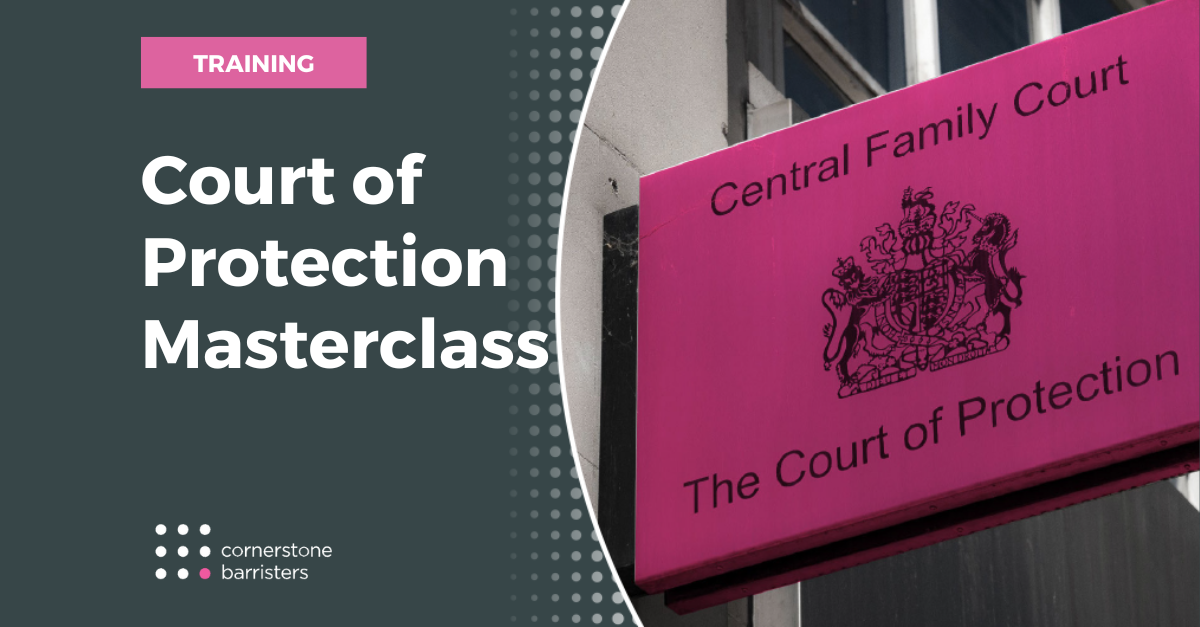 Court of Protection Masterclass: Navigating Complex Cases | Cornerstone ...